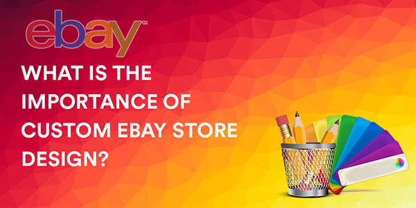 What is The Importance of Custom eBay Store Design? | eBusiness Guru