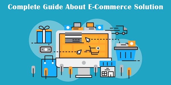 Complete guide about E-Commerce solution | eBusiness Guru