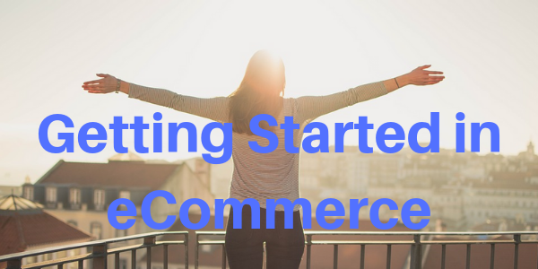 Getting Started in eCommerce | eBusiness Guru Getting Started in eCommerce | eBusiness Guru